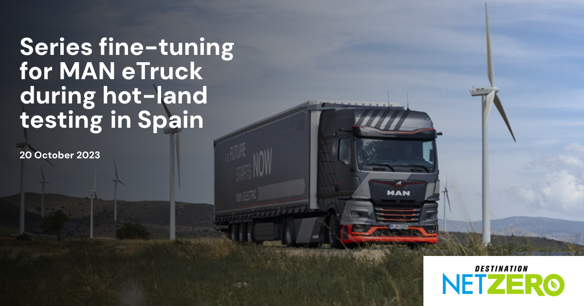 Series fine-tuning for MAN eTruck during hot-land testing in Spain ...