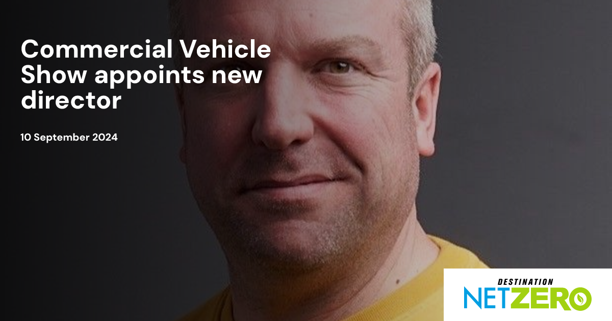 Commercial Vehicle Show appoints new director | Destination Net Zero ...