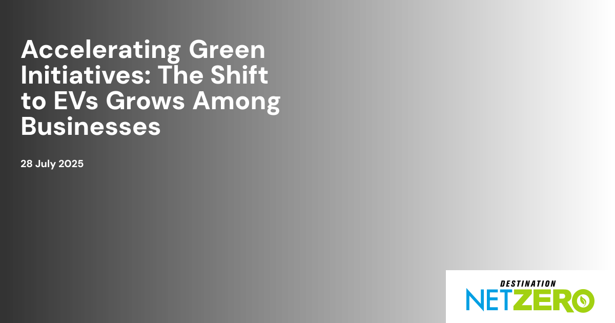 Accelerating Green Initiatives: The Shift to EVs Grows Among Businesses ...